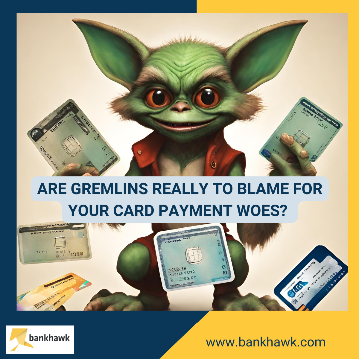 Are Gremlins Really to Blame For Your Card Payment Woes? - Bankhawk