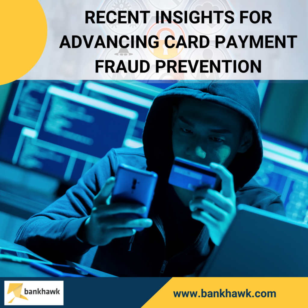 Recent Insights for Advancing Card Payment Fraud Prevention - Bankhawk